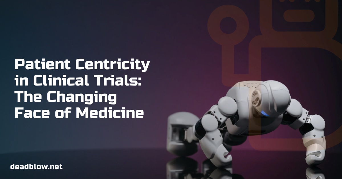 Patient Centricity in Clinical Trials: The Changing Face of Medicine