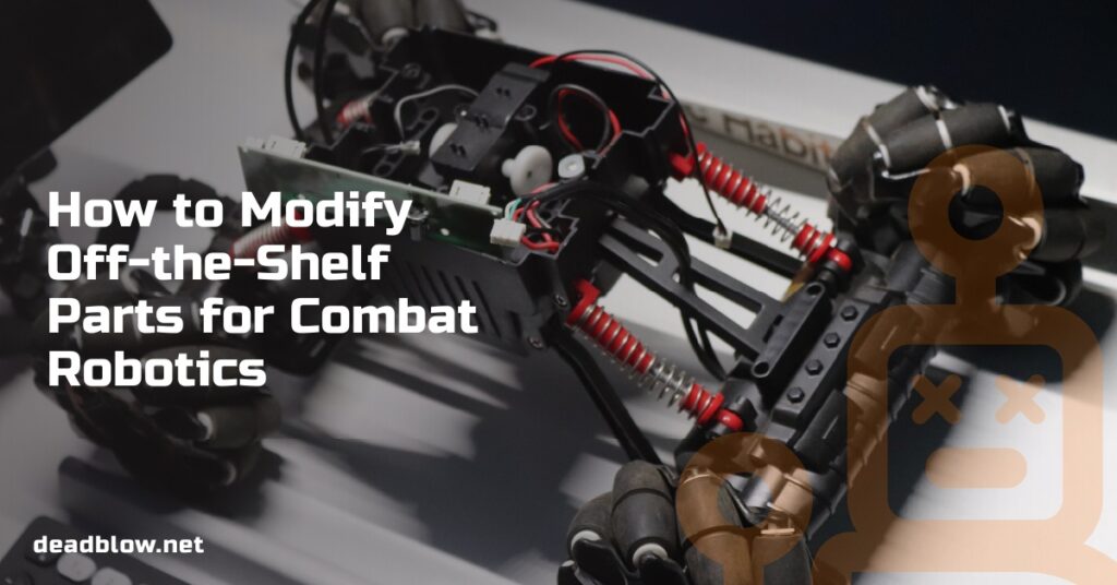 How to Modify Off-the-Shelf Parts for Combat Robotics